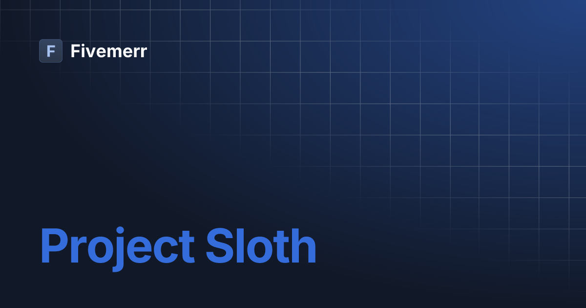 Project Sloth | Fivemerr
